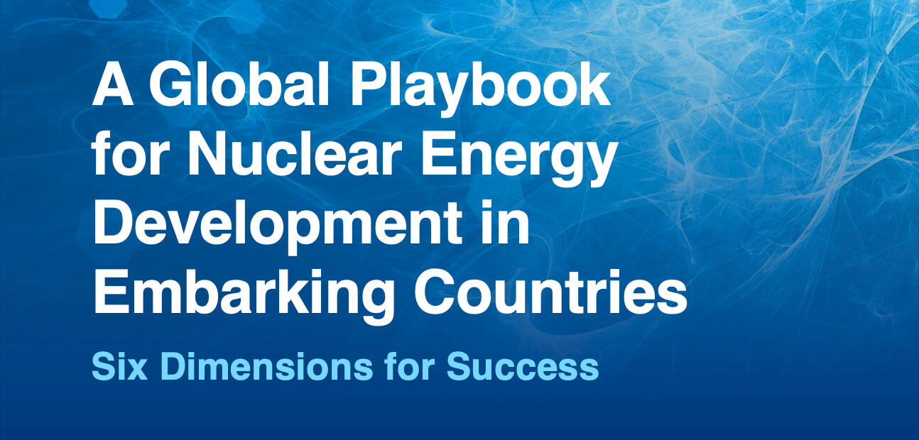A Global Playbook for Nuclear Energy Development in Embarking Countries: Six Dimensions for ...